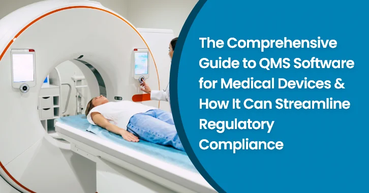 The Comprehensive Guide to QMS Software for Medical Devices & How It ...