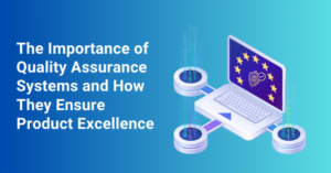 The Importance of Quality Assurance Systems and How They Ensure Product ...